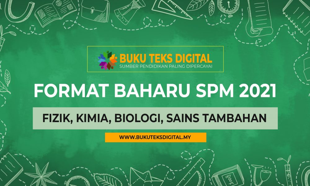 Format Baharu Fizik, Kimia, Biologi, Sains Tambahan SPM 2021